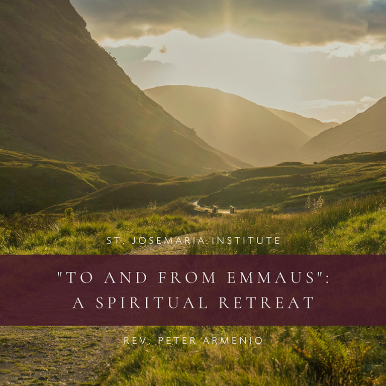 "To and From Emmaus": A Spiritual Retreat - St. Josemaria Institute