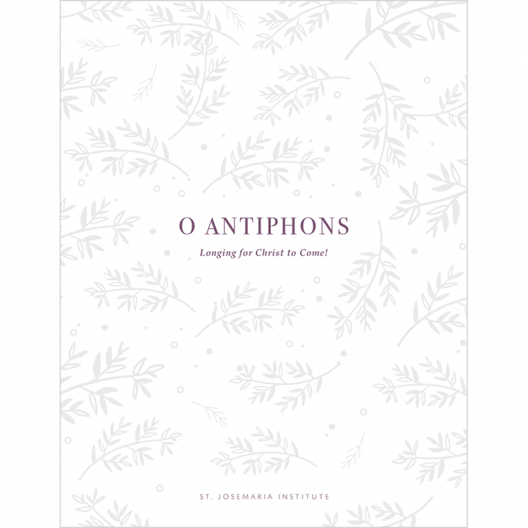 O Antiphons: Longing for Christ to Come! - St. Josemaria Institute
